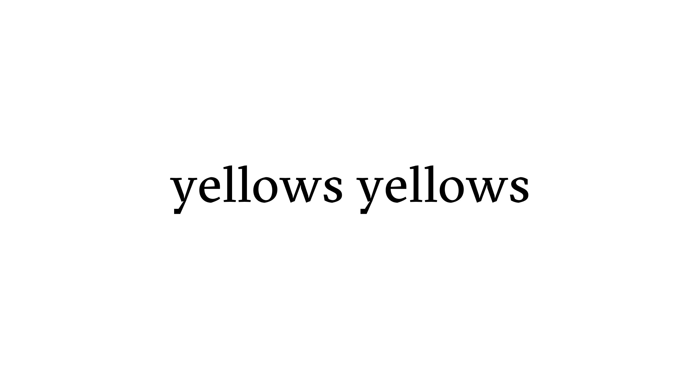 yellows yellows